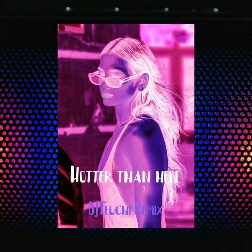 Stream Dua Lipa Hotter Than Hell Djteuchi Remix By Djteuchi 0947