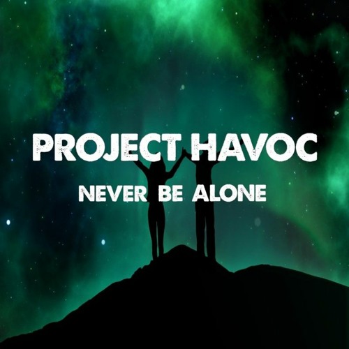 Stream PROJECT HAVOC - NEVER BE ALONE (Teaser) by DJ MARK JAMES ...