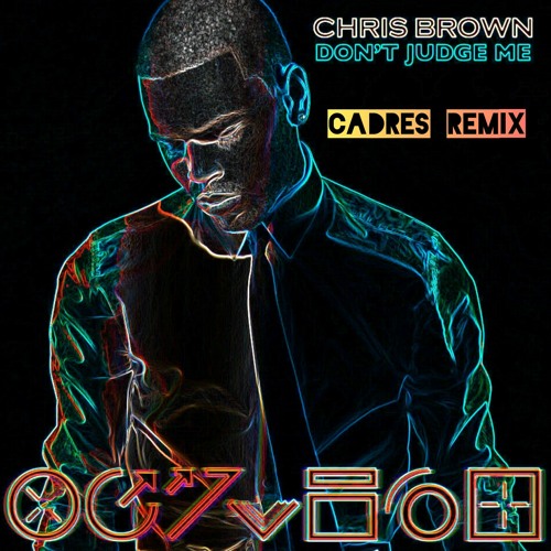 Stream Chris Brown - Don't Judge Me (Cadres Remix) by Cadres | Listen online for free on SoundCloud
