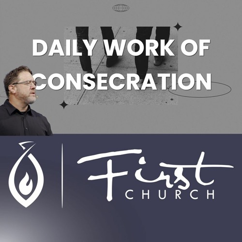 Stream Daily Work of Consecration by First Church Charlotte | Listen ...