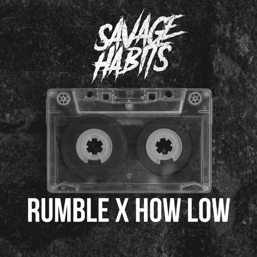 Stream RUMBLE X HOW LOW-Savage Habits Edit by Savage Habits | Listen ...