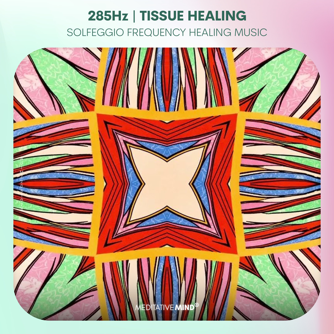 Stream 285 Hz TISSUE HEALING Solfeggio Frequency Music by Meditative ... Stream 285 Hz TISSUE HEALING Solfeggio Frequency Music by Meditative ...