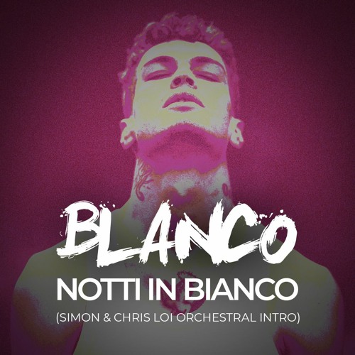 Stream Blanco - Notti In Bianco (SIMON & Chris Loi Orchestral Intro) by ...