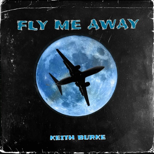 Stream Keith Burke - Fly Me Away by Keith Burke (Burkey) | Listen ...
