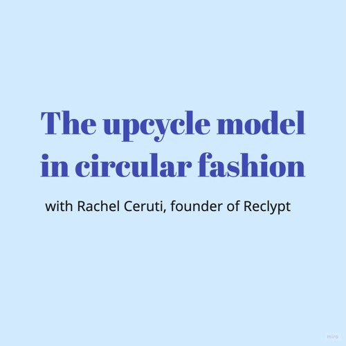 Stream episode The upcycle model in circular fashion with Rachel Ceruti ...