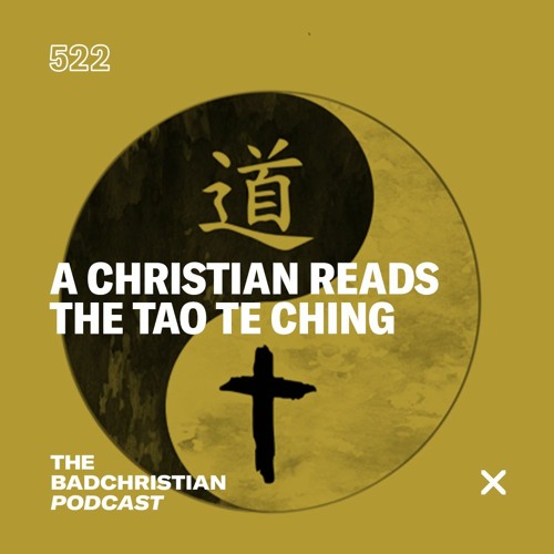 Stream #522 A Christian Reads the Tao te Ching by The BadChristian ...