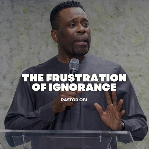 Stream The Frustration Of Ignorance - Pastor Obi by Church Of God ...