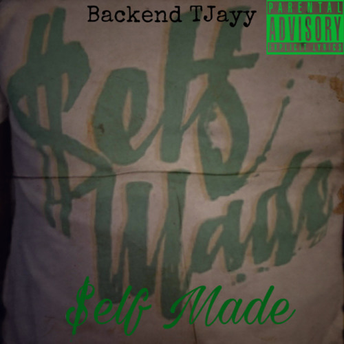Stream Self Made by Backend TJayy | Listen online for free on SoundCloud