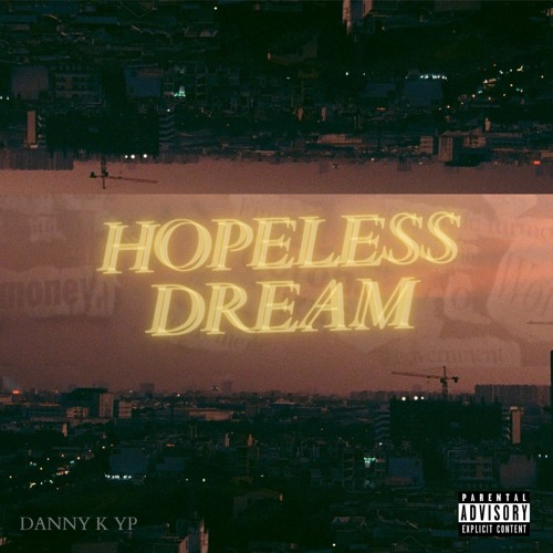 Stream Danny K Yp_Hopeless Dream by Danny the king Yp | Listen online ...