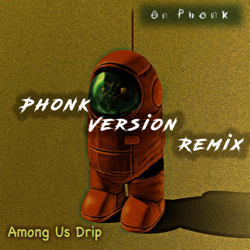Stream Among Us Drip (Phonk Ultra Slowed Remix) by On Phonk | Listen ...