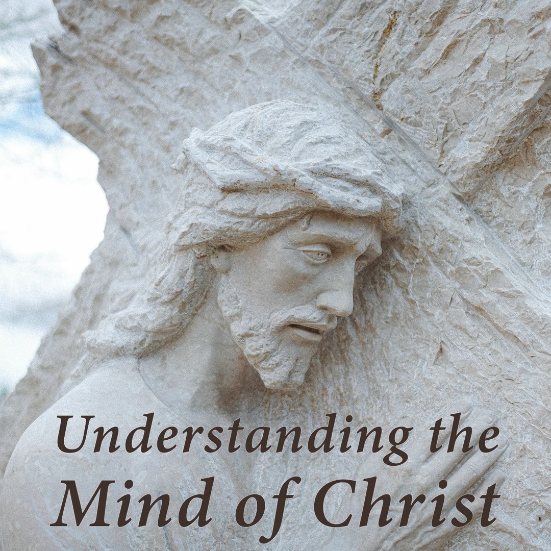 Stream Understanding the Mind of Christ - Part 1 by Alpha & Omega ...