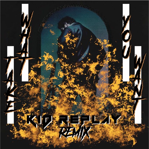 Stream TAKE WHAT YOU WANT KID REPLAY REMIX by KID REPLAY | Listen ...