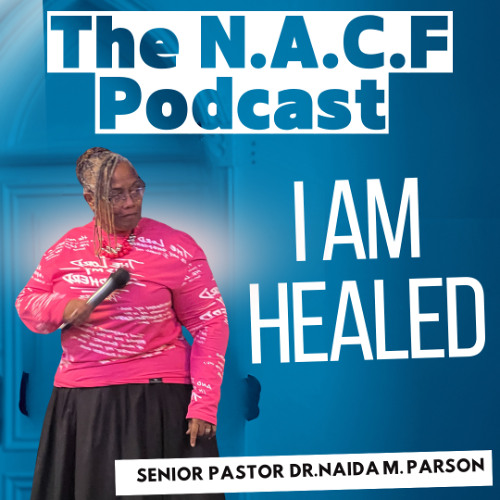 Stream I Am Healed | Senior Pastor Dr .Naida M .Parson by The N.A.C.F ...