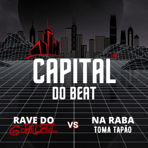 Stream RAVE DO GORILLAZ vs NA RABA TOMA TAPÃO (Prod. Capital do Beat) by Capital do Beat ...