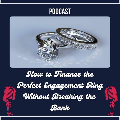Stream How To Finance The Perfect Engagement Ring Without Breaking The ...