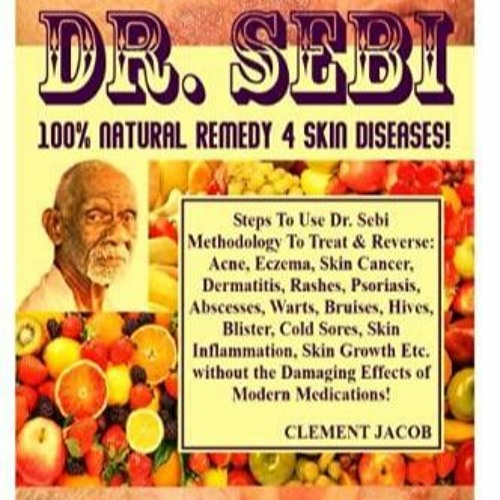 Stream PDF Dr. Sebi 100% Natural Remedy 4 Skin Diseases!: Steps To Use ...
