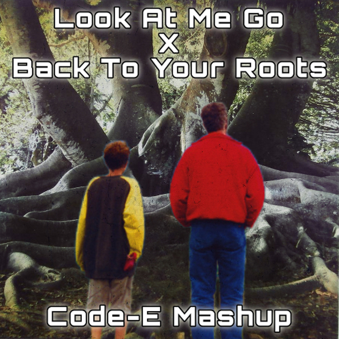 Stream Look At Me Go x Back To Your Roots - Code-E Mashup by Code-E ...