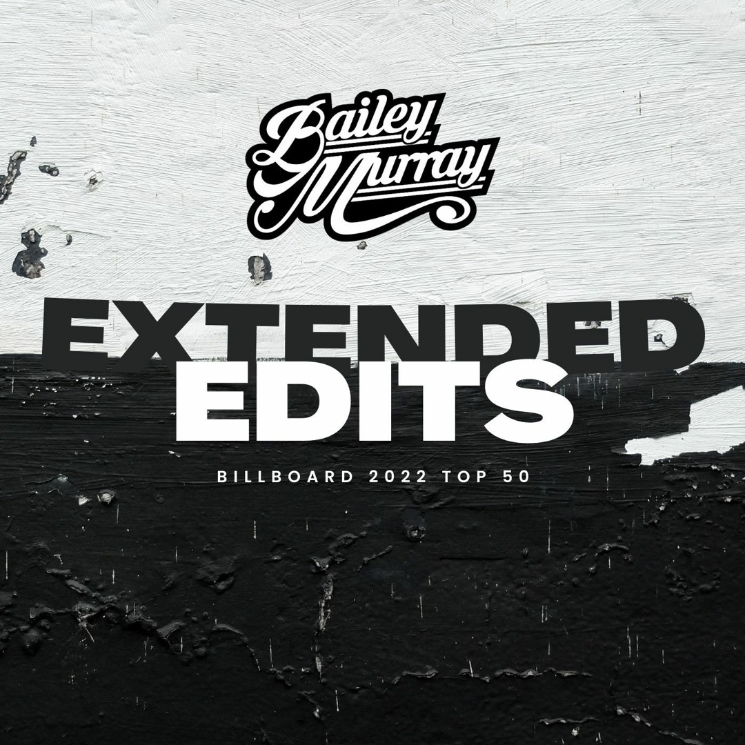 Stream Billboards 2022 Top 50 Songs - Extended Edits Pack by Bailey ...
