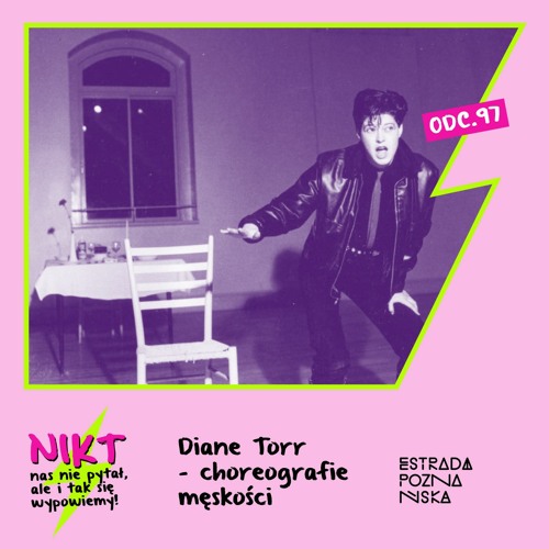 Stream episode Diane Torr – choreografie męskości by Estrada Poznańska ...