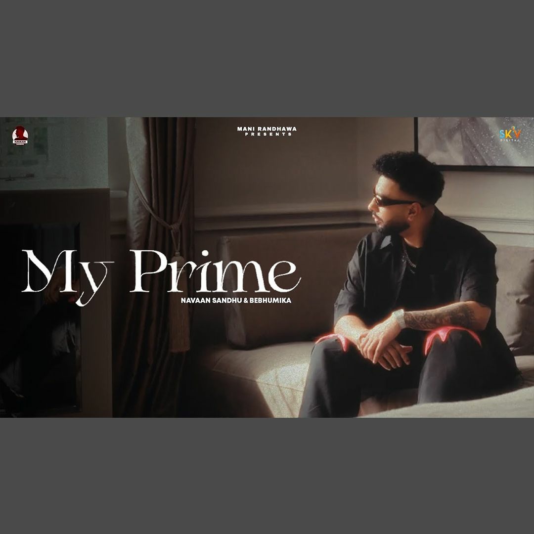 Stream My Prime - Navaan Sandhu x Bebhumkia x Naveezy (0ffcial Mp3) by ...