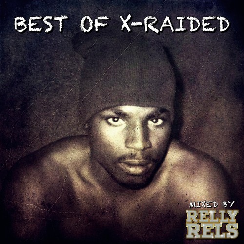 Stream The Best Of X-Raided by Relly Rels | Listen online for free on ...