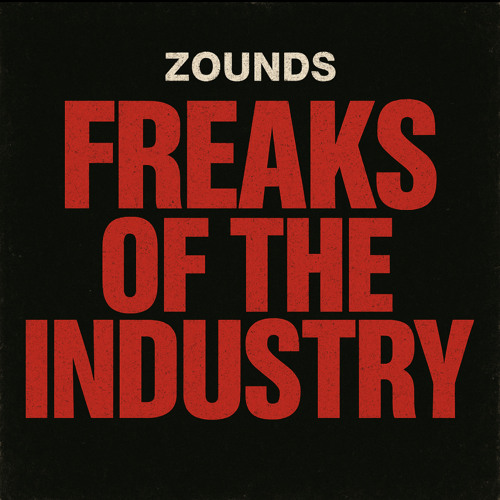 Stream Zounds - Freaks Of The Industry by Zounds | Listen online for ...