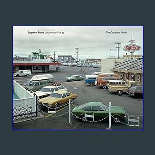 Stephen Shore Uncommon Places The Complete Works