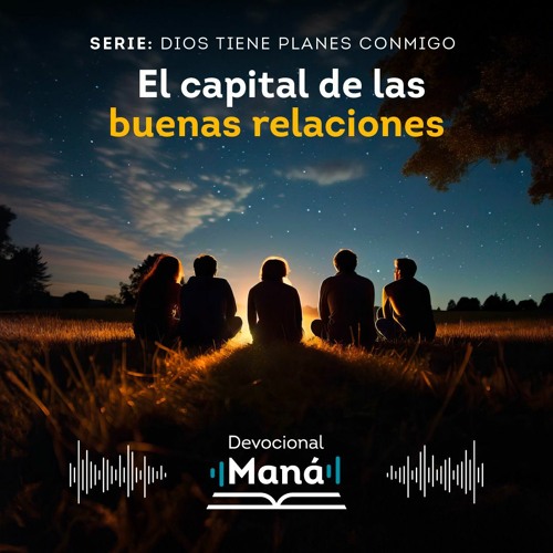 Stream Devocional │ El Capital De Las Buenas Relaciones By Devocional Maná Listen Online For 