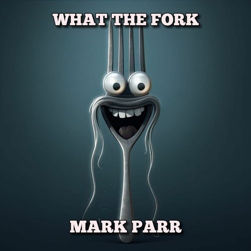 Stream What The Fork by Mark Parr | Listen online for free on SoundCloud
