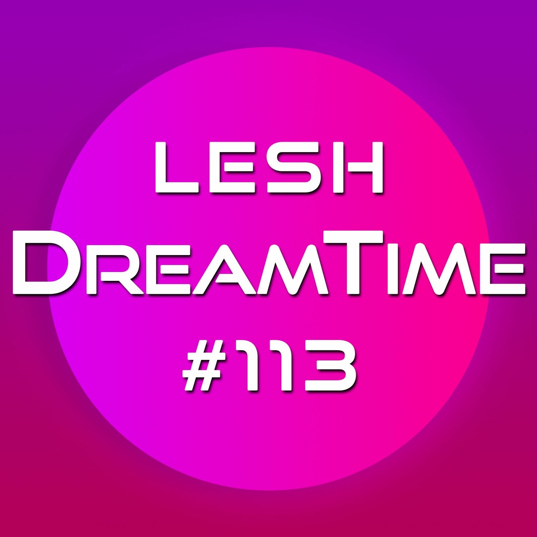 Stream ♫ DreamTime Episode #113 by LESH | Listen online for free on ...