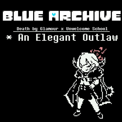 Stream 【Blue Archive × Undertale】An Elegant Outlaw【Unwelcome School × ...