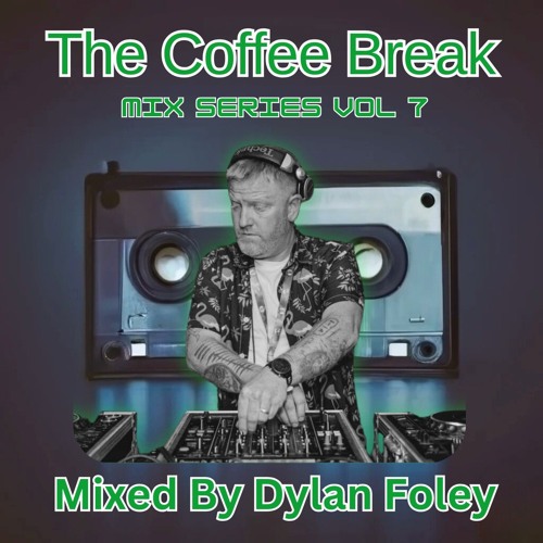 Stream Dylan Foley - The Coffee Break Mix Series Vol 7 by Dylan Foley ...