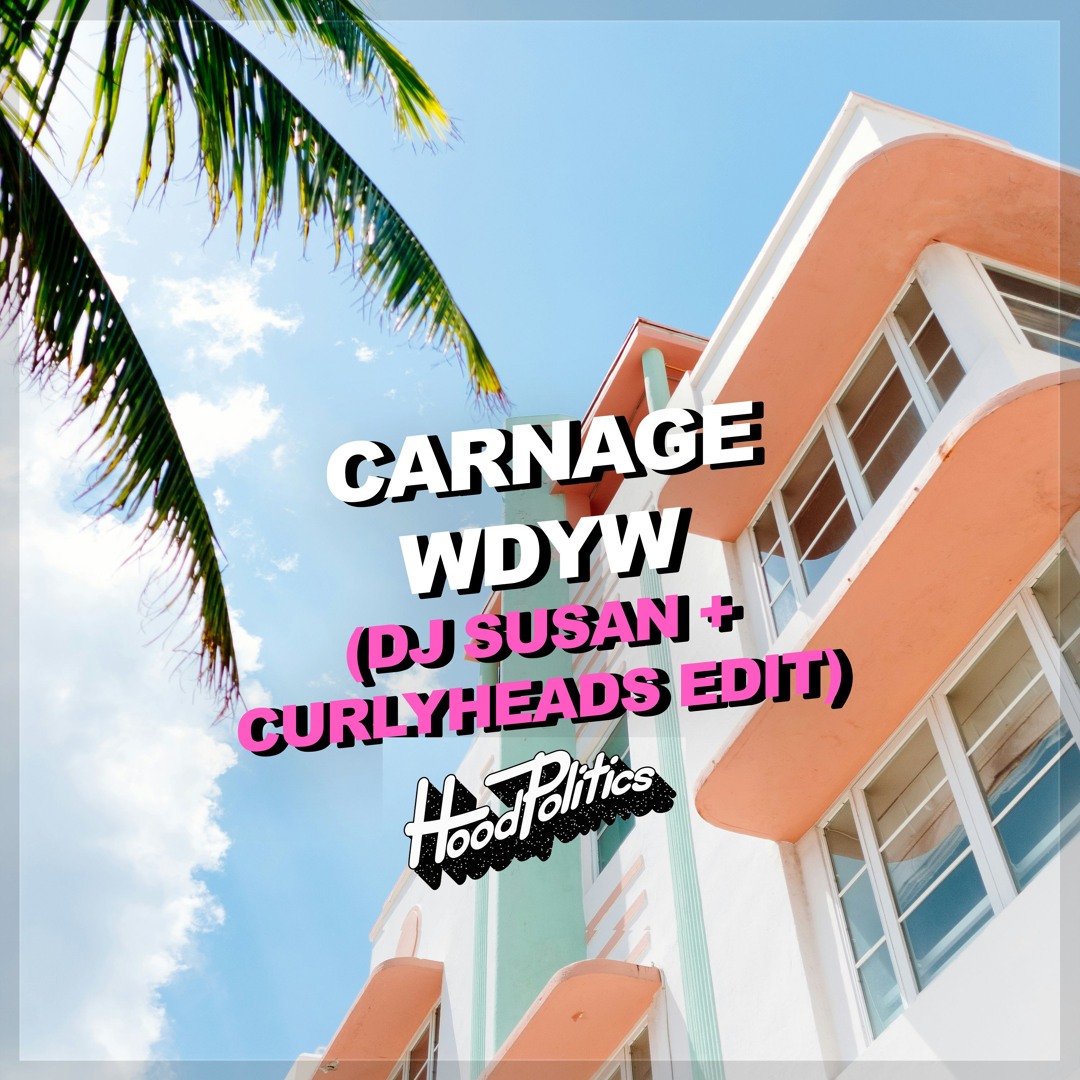 Stream Carnage - WDYW (DJ Susan & Curlyheads Remix) by Hood Politics Records Burner | Listen ...