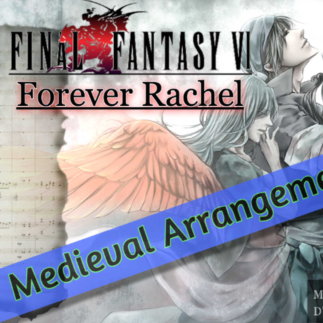Stream Final Fantasy VI - Forever Rachel (Medieval Arrangement) by ...