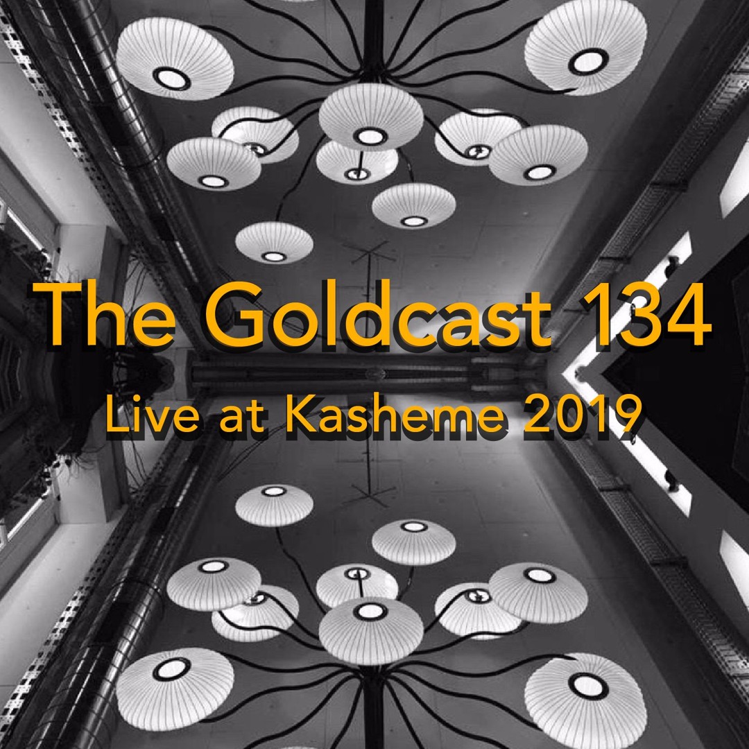 Stream The Goldcast 134 (Jul 18, 2025) live at Kasheme 2019 by Goldcap ...