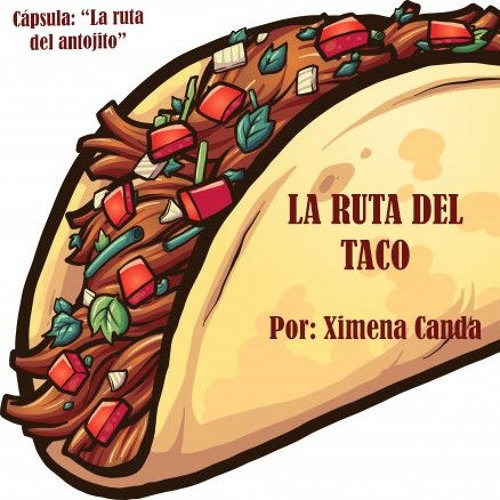 Stream La Ruta Del Taco Musical By Ximena Canda Listen Online For Free On Soundcloud
