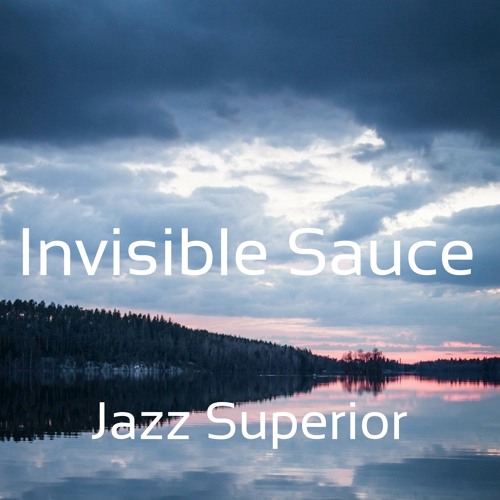 Stream Invisible Sauce by Jazz Superior | Listen online for free on ...
