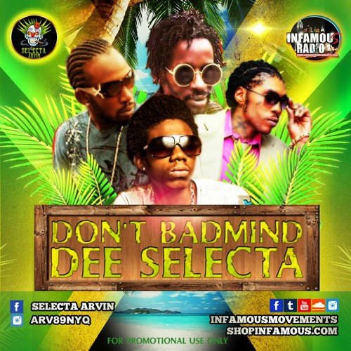 Stream Selecta Arvin - Don't Badmind Dee Selecta - INFAMOUSRADIO by ...