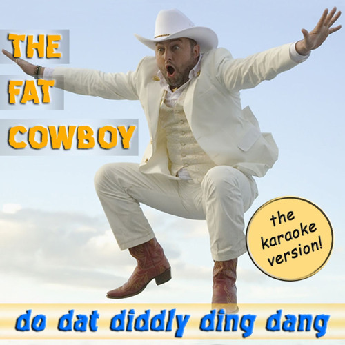 Stream Do Dat Diddly Ding Dang (Karaoke) by The Fat Cowboy | Listen ...