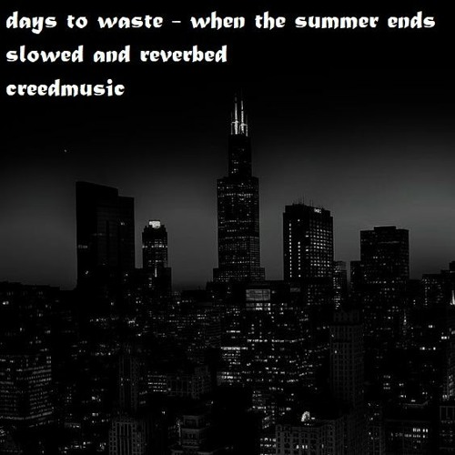 Stream days to waste - when the summer ends (slowed and reverbed) by ...