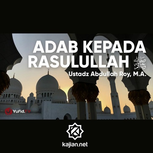 Stream Adab kepada Rasulullah - Ustadz Abdullah Roy, M.A. by Kajian.net ...