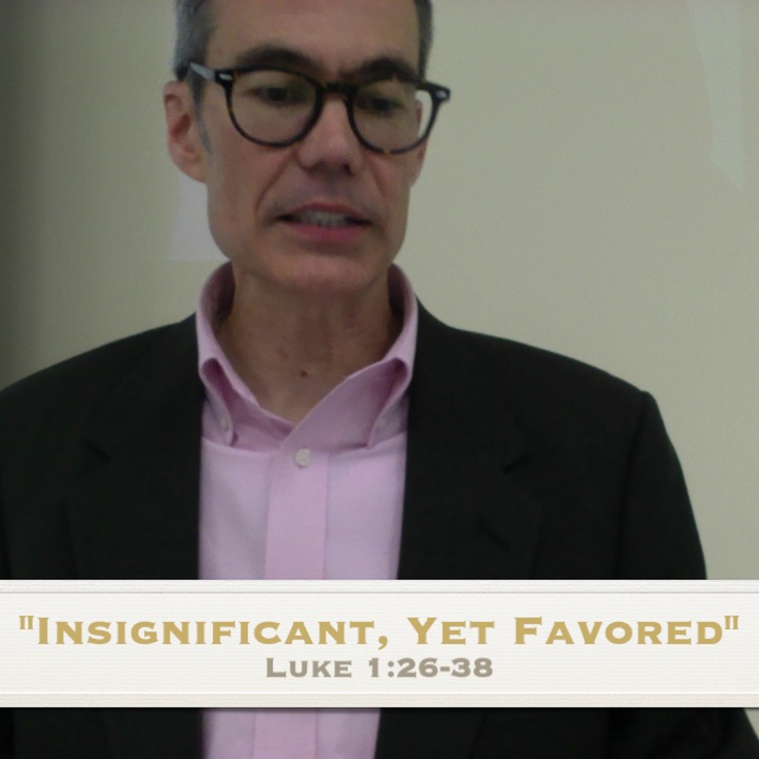  Insignificant Yet Favored Luke 1 26 38 12 05 2021 Audio Length