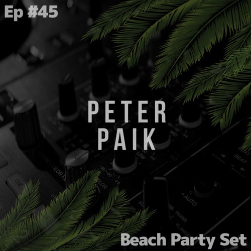 Stream Beach Party Set by PETER PAIK | Listen online for free on SoundCloud