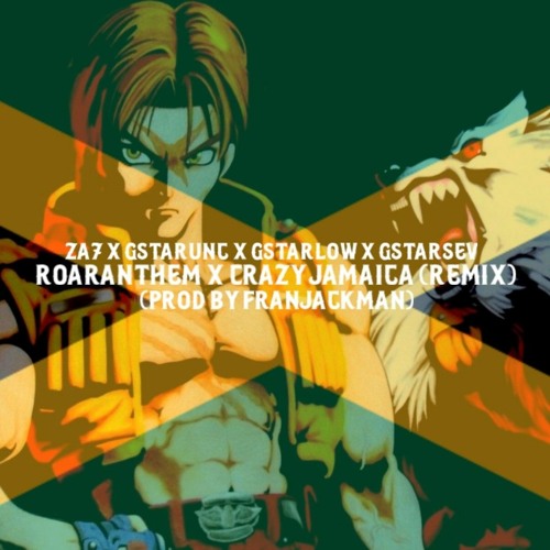 Stream ZA7 X GStarUnc x GStarLow x GStarSev - RoarAnthem x Crazy ...