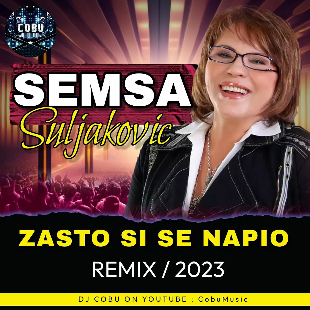 Stream SEMSA SULJAKOVIC - ZASTO SI SE NAPIO REMIX/DJ COBU 2023 by Cobu ...