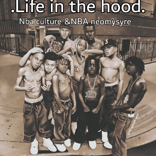Stream NBA culture &neomysyre-life in the hood .m4a by nba culture ...