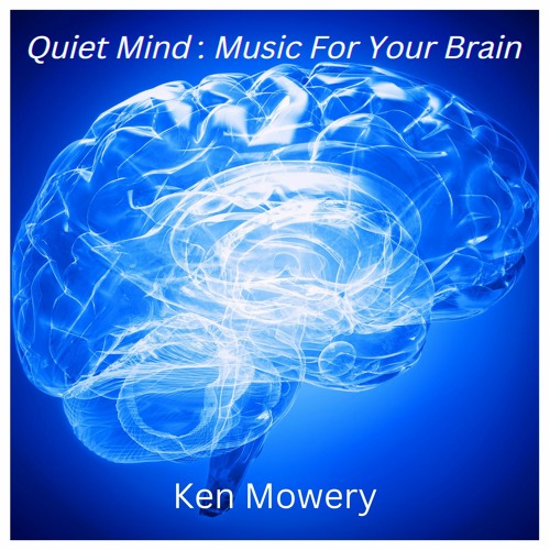 Stream Ken Mowery Music | Listen to Quiet Mind: Music For Your Brain ...