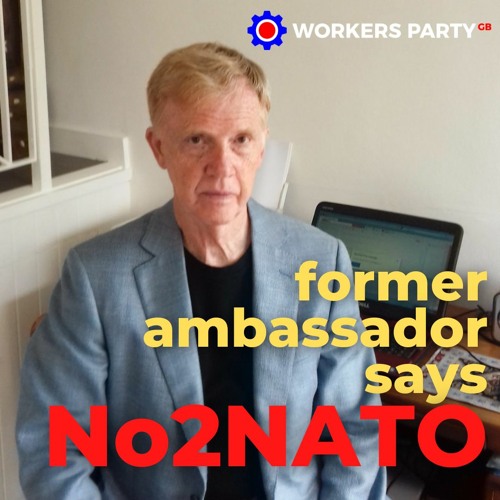 Stream Former ambassador to Syria Peter Ford on NATO by George Galloway and the Workers Party GB ...