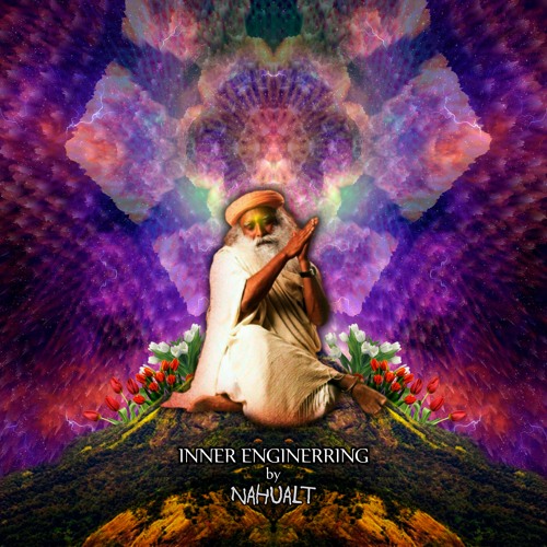 Stream Nahualt - Inner Enginnering (Sadghuru Tribute Ritual) by Nahualt ...