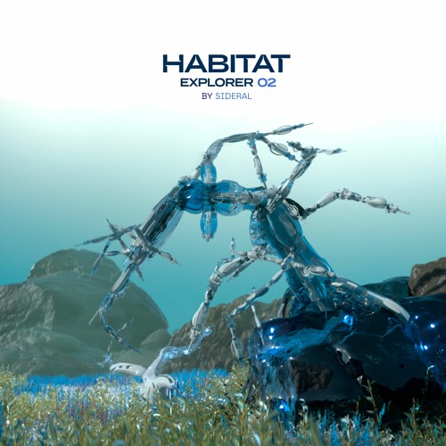 Stream HABITAT EXPLORER 02 mixed by Sideral by HABITAT | Listen online ...